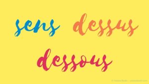 Sens dessus dessous: a French phrase | Yolaine Bodin