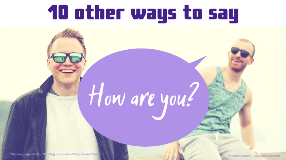 10 common ways to say How are you? | Yolaine Bodin