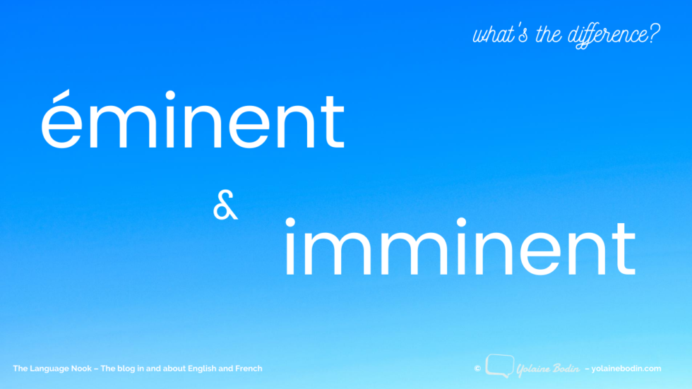 “éminent” or “imminent”: the difference explained | Yolaine Bodin