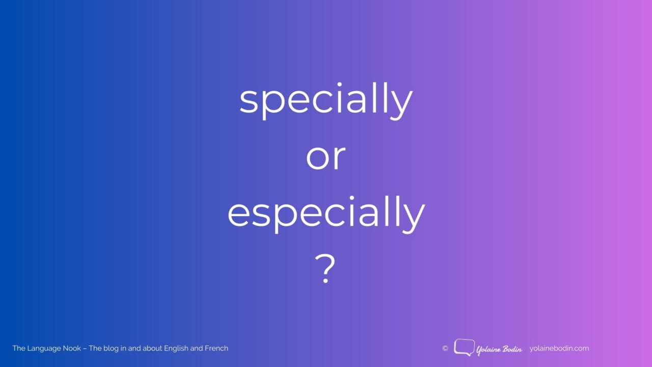 Especially or specially? | The Language Nook | Yolaine Bodin
